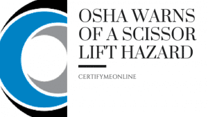 OSHA Warns of a Scissor Lift Hazard - Welcome to Certify Me Online